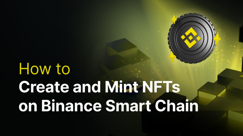 How to Create and Mint NFTs on Binance Smart Chain How to Create and Mint NFTs on Binance Smart Chain